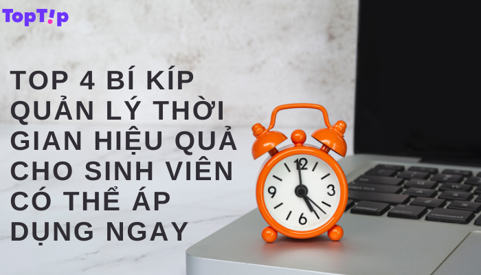 [TopTip] Top 4 Bí Quyết Quản Lý Thời Gian Hiệu Quả Dành Cho Sinh Viên - MyBook